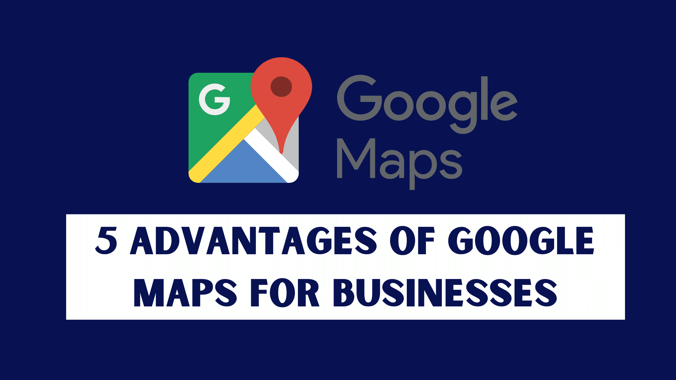 5 Advantages Of Google Maps For Business- DigiFix Blog